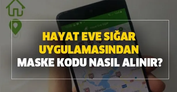 Hayat Eve Sığar Uygulamasından Maske Kodu Nasıl Alınır Ücretsiz Maske