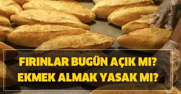 Fırınlar açık mı? Fırınlar, marketler bugün açık mı? Ekmek almak yasak mı? Fırınlar açık mı? Fırınlar, marketler bugün açık mı? Ekmek almak yasak mı?