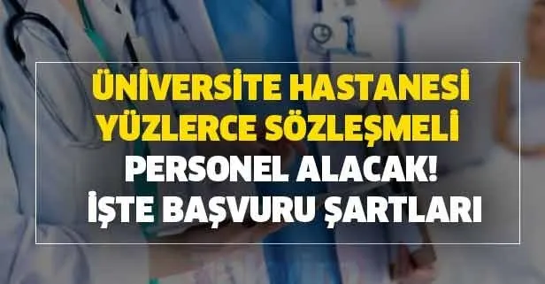 Üniversite hastanesi yüzlerce sözleşmeli personel alacak! işte başvuru ... Üniversite hastanesi yüzlerce sözleşmeli personel alacak! işte başvuru ...