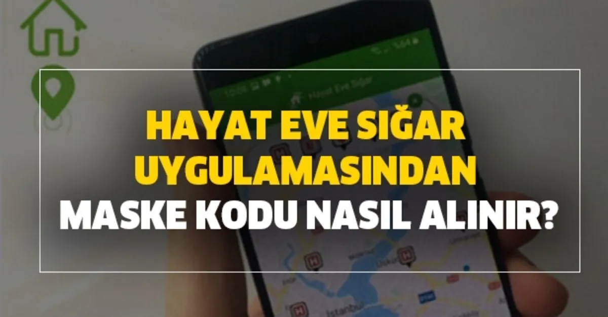 Hayat Eve Sığar Uygulamasından Maske Kodu Nasıl Alınır Ücretsiz Maske