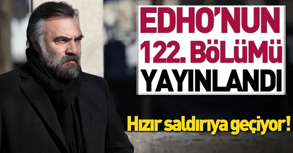 Eşkıya Dünyaya Hükümdar Olmaz 122. bölümü yayınlandı! EDHO 122. son ... Eşkıya Dünyaya Hükümdar Olmaz 122. bölümü yayınlandı! EDHO 122. son ...
