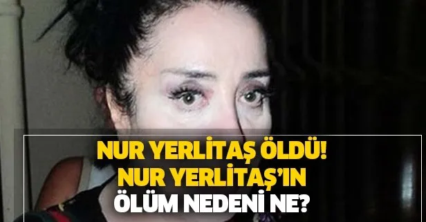 Son dakika haberleri: Nur Yerlitaş hayatını kaybetti! 64 yaşındaki Nur ... Son dakika haberleri: Nur Yerlitaş hayatını kaybetti! 64 yaşındaki Nur ...