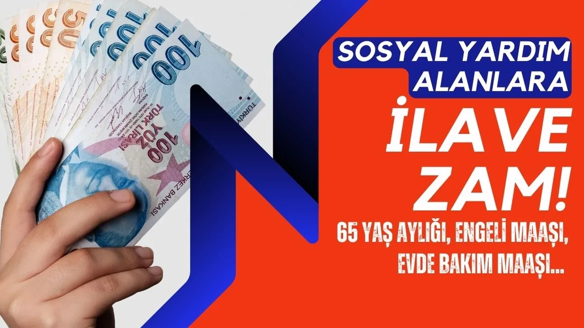 Sosyal yardım alana %16.8 ilave zam! Evde yakınına bakana 11 bin 826 TL yolda! 65 yaş aylığı ...