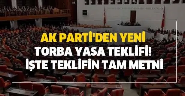 AK Parti’den yeni torba yasa teklifi! İşte torba yasa maddeleri ... AK Parti’den yeni torba yasa teklifi! İşte torba yasa maddeleri ...
